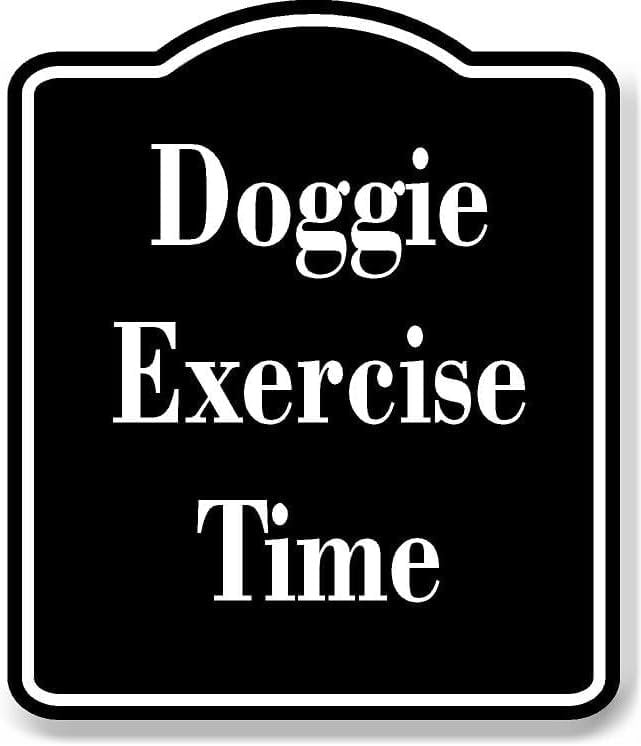 Doggie Exercise Time BLACK Aluminum Composite Sign 8.5''x10'' - Walmart.com
