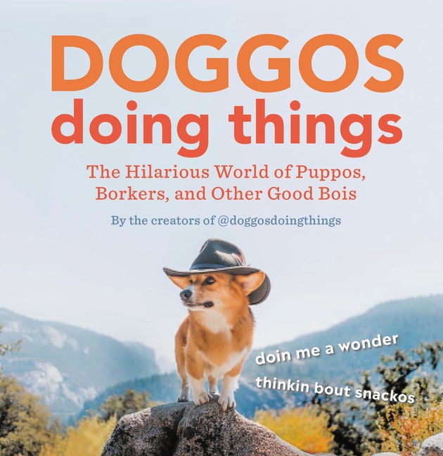 Doggos Doing Things: The Hilarious World of Puppos, Borkers, and Other ...