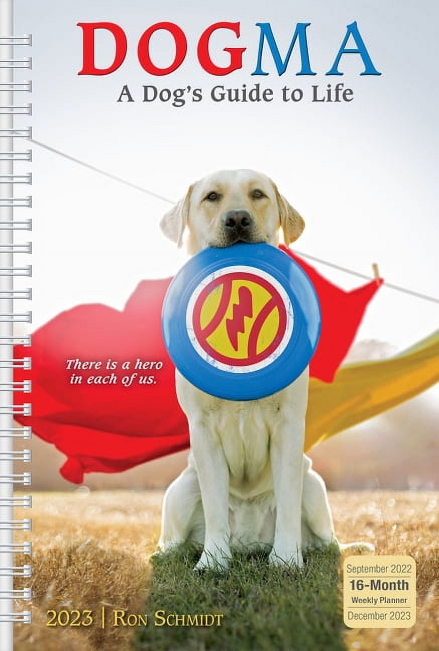 Dogma 2023 Weekly & Monthly Planner A Dog's Guide to Life, 16-Month ...