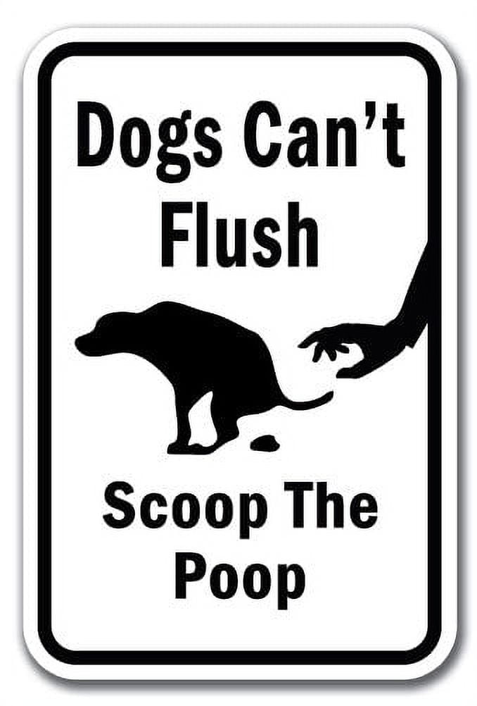Dogs Can't Flush Scoop The Poop Sign 12" x 18" Heavy Gauge Aluminum ...
