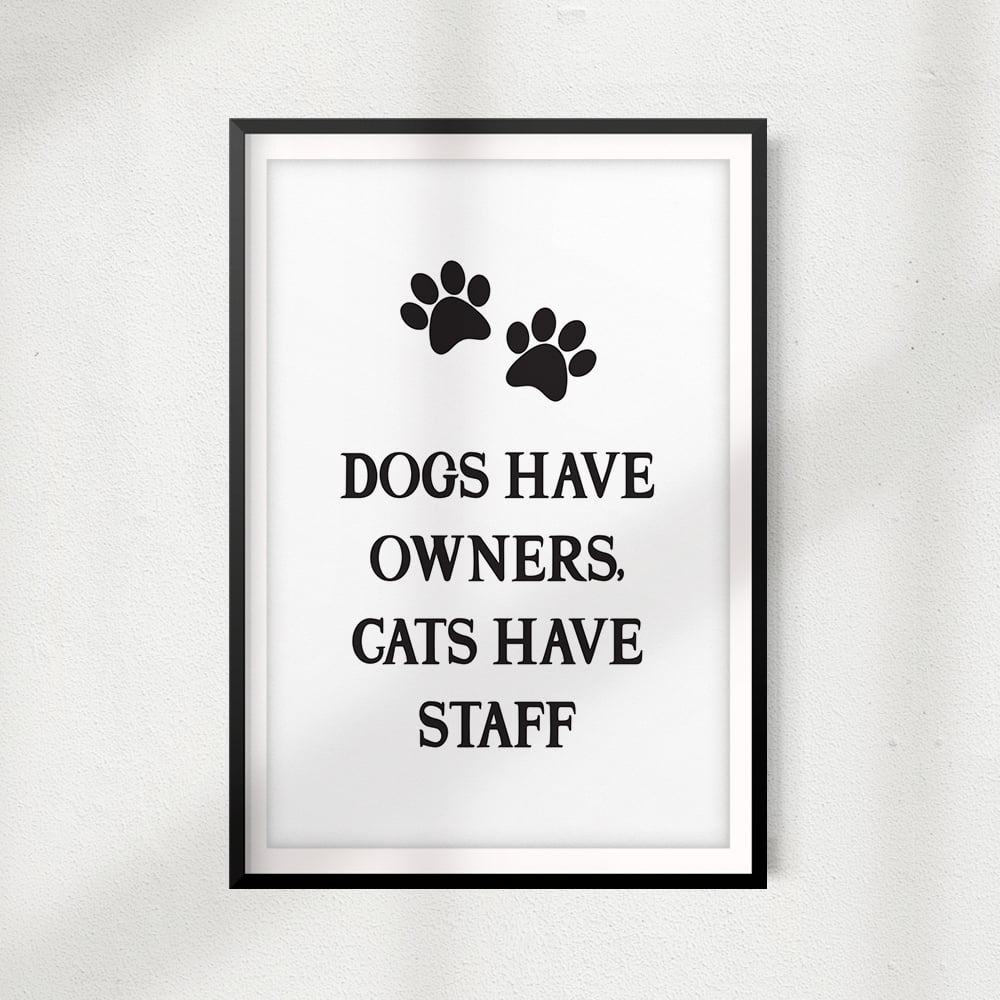 Dogs Have Owners Cats Have Staff 11x 14" UNFRAMED Print Home Décor, Pet ...