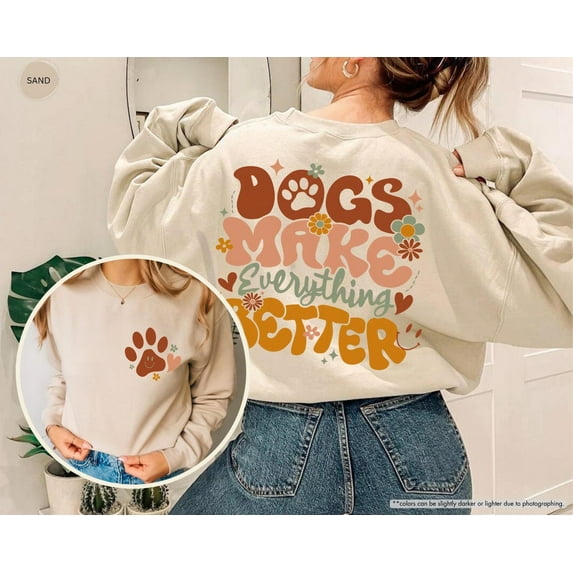 Dogs Make Everything Better Sweatshirt, Cute Retro Dog Lover Sweatshirt ...