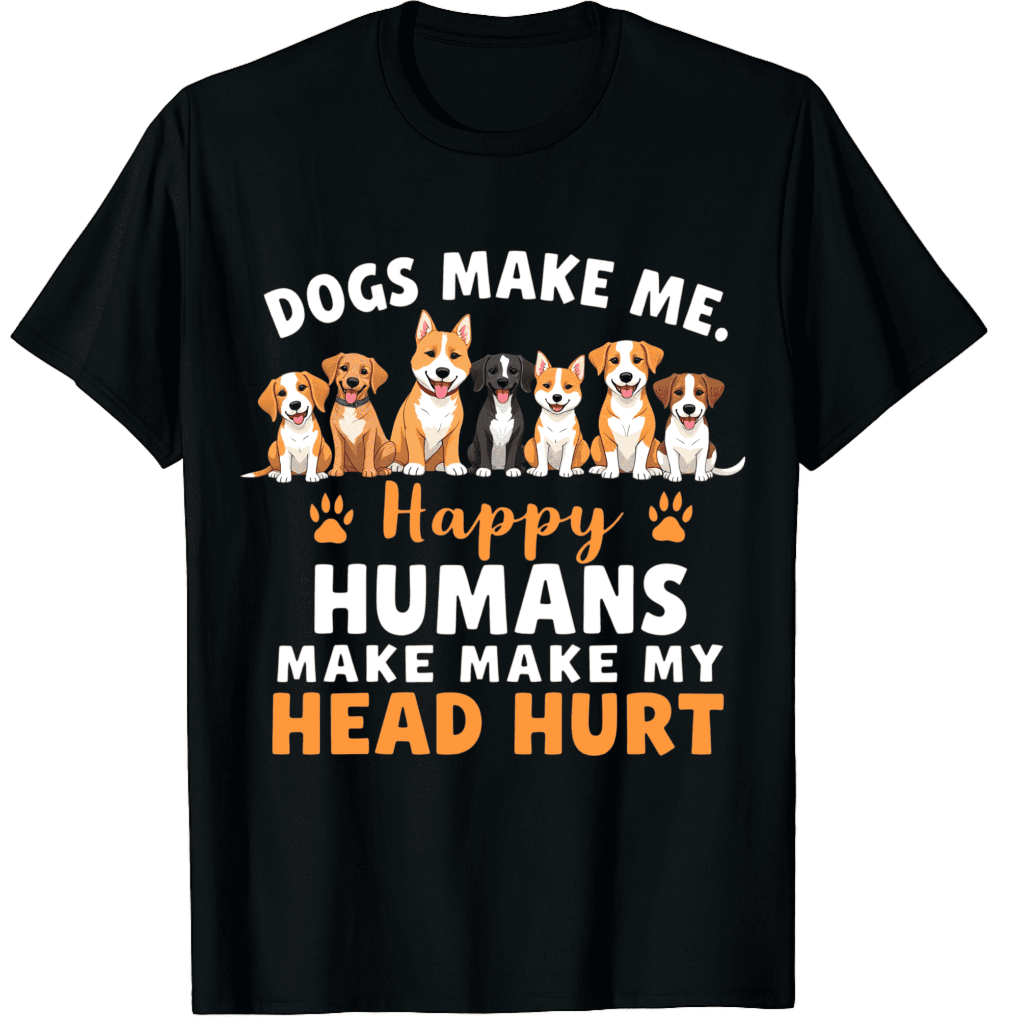 Dogs Make Me Happy - Dog Lover Dog Owner Dog Mom Dog Dad Graphic Crew ...