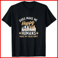 Dogs Make Me Happy Furry Pet Owner Household Motivation Quote Unisex T ...