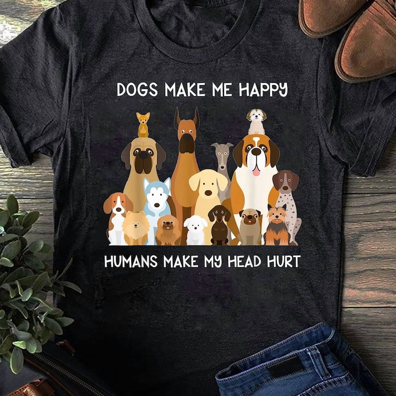 Dogs Make Me Happy Humans Make My Head Hurt T-Shirt, Gift for Dog Lover ...