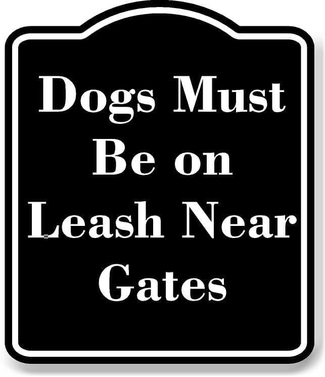 Dogs Must Be on Leash Near Gates BLACK Aluminum Composite Sign 15''x18 ...