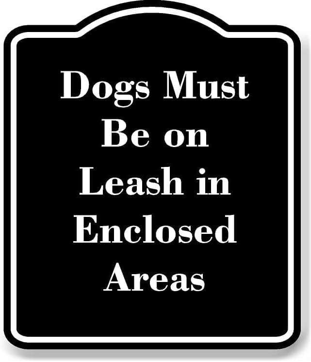 Dogs Must Be on Leash in Enclosed Areas BLACK Aluminum Composite Sign ...