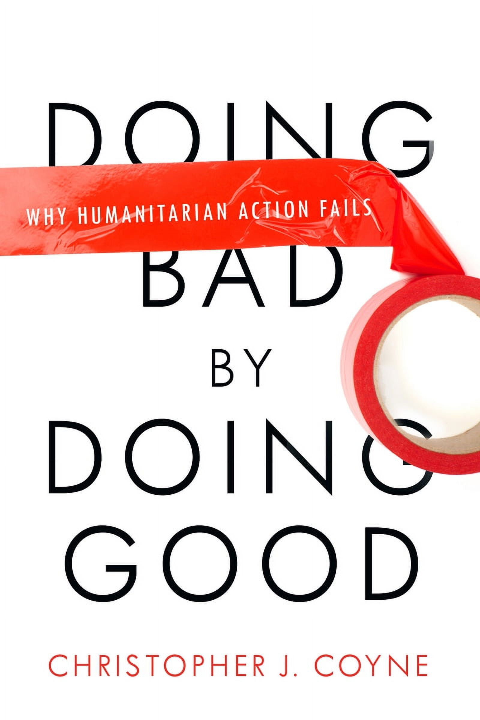 Doing Bad by Doing Good : Why Humanitarian Action Fails (Paperback ...