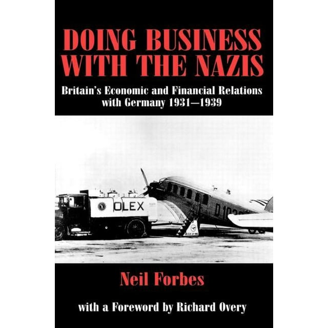 Doing Business with the Nazis: Britain's Economic and Financial ...