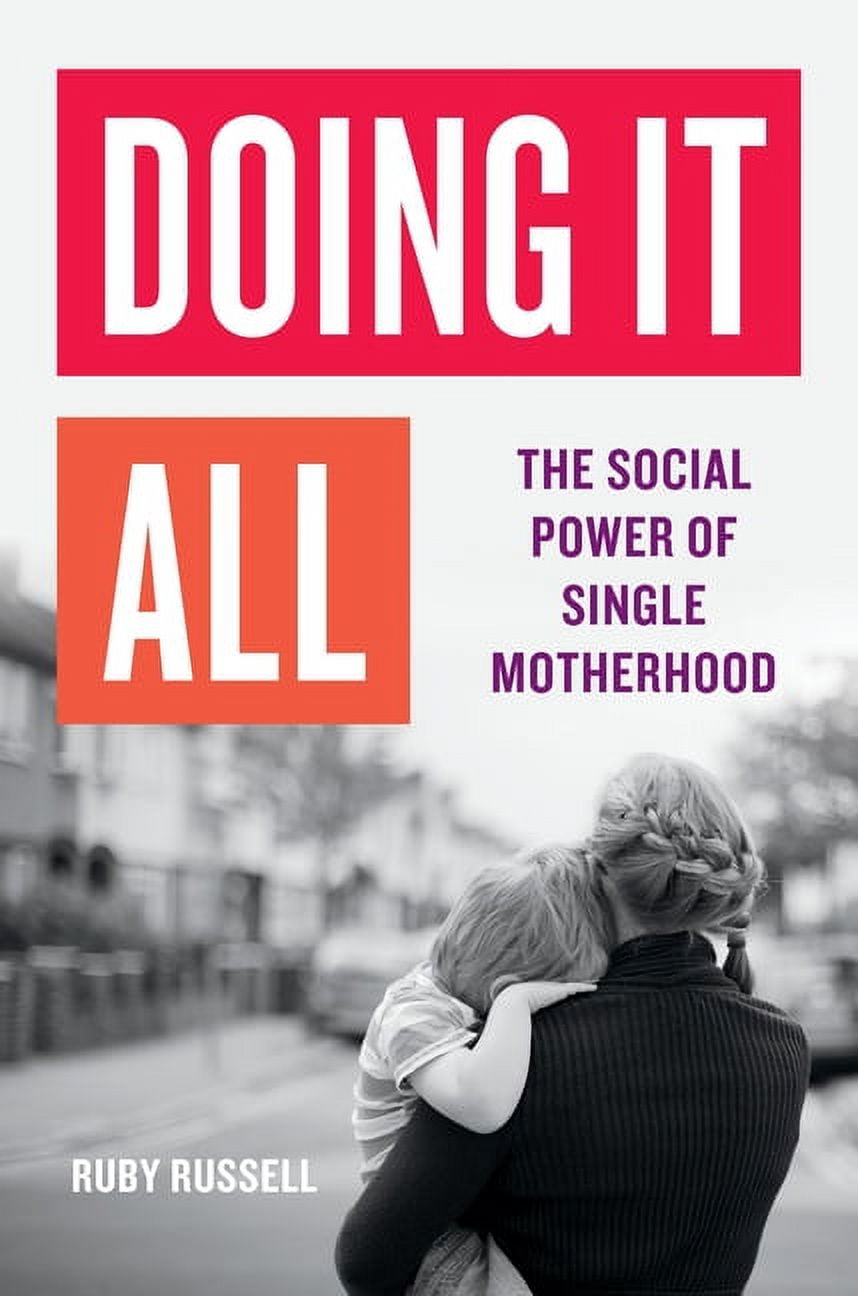 Doing It All: The Social Power of Single Motherhood, (Hardcover ...