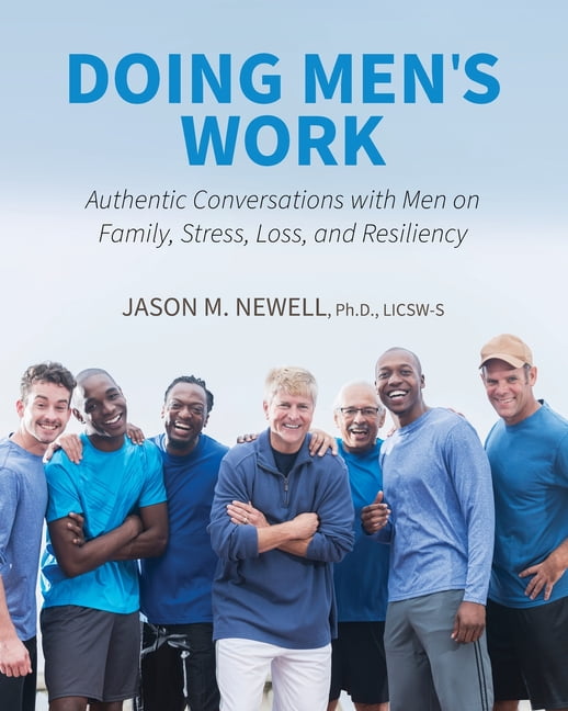 Doing Men's Work: Authentic Conversations with Men on Family, Stress ...