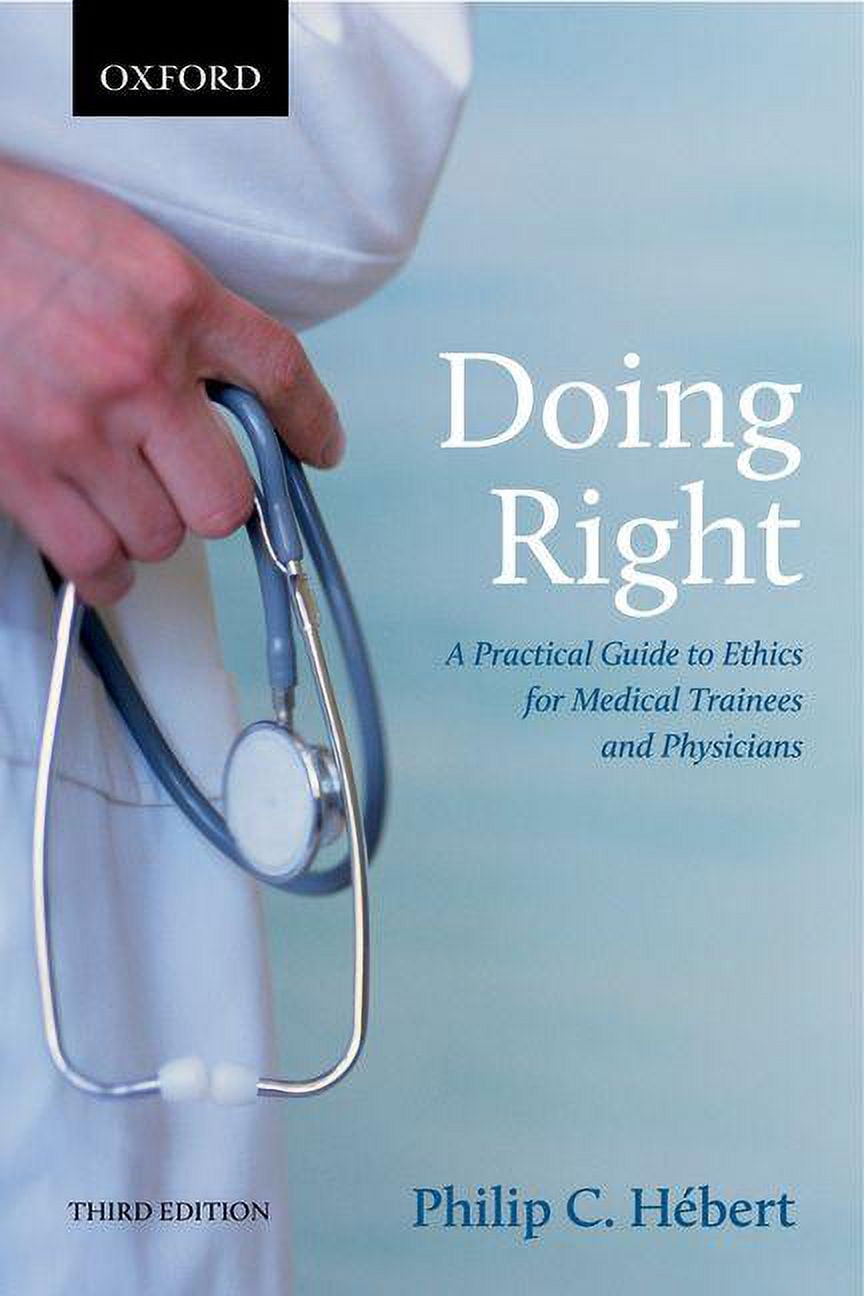 Doing Right: A Practical Guide to Ethics for Medical Trainees and ...