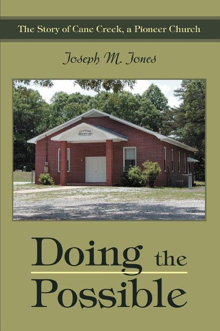 Doing The Possible : The Story Of Cane Creek, A Pioneer Church ...