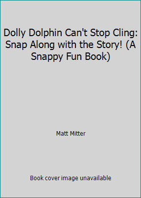 Pre-Owned Dolly Dolphin Can't Stop Cling: Snap Along with the Story! (A ...