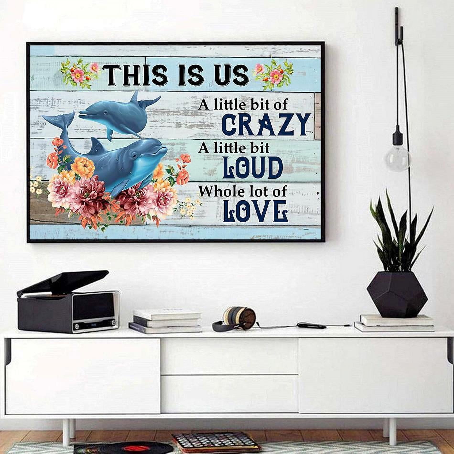 Dolphin this is us a little bit crazy a little bit loud poster 11 x 17 ...