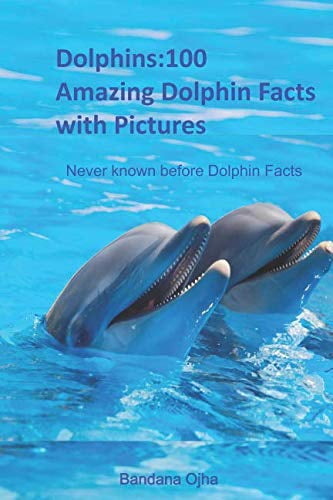 Pre-Owned Dolphins:100 Amazing Dolphin Facts with Pictures: Never known ...