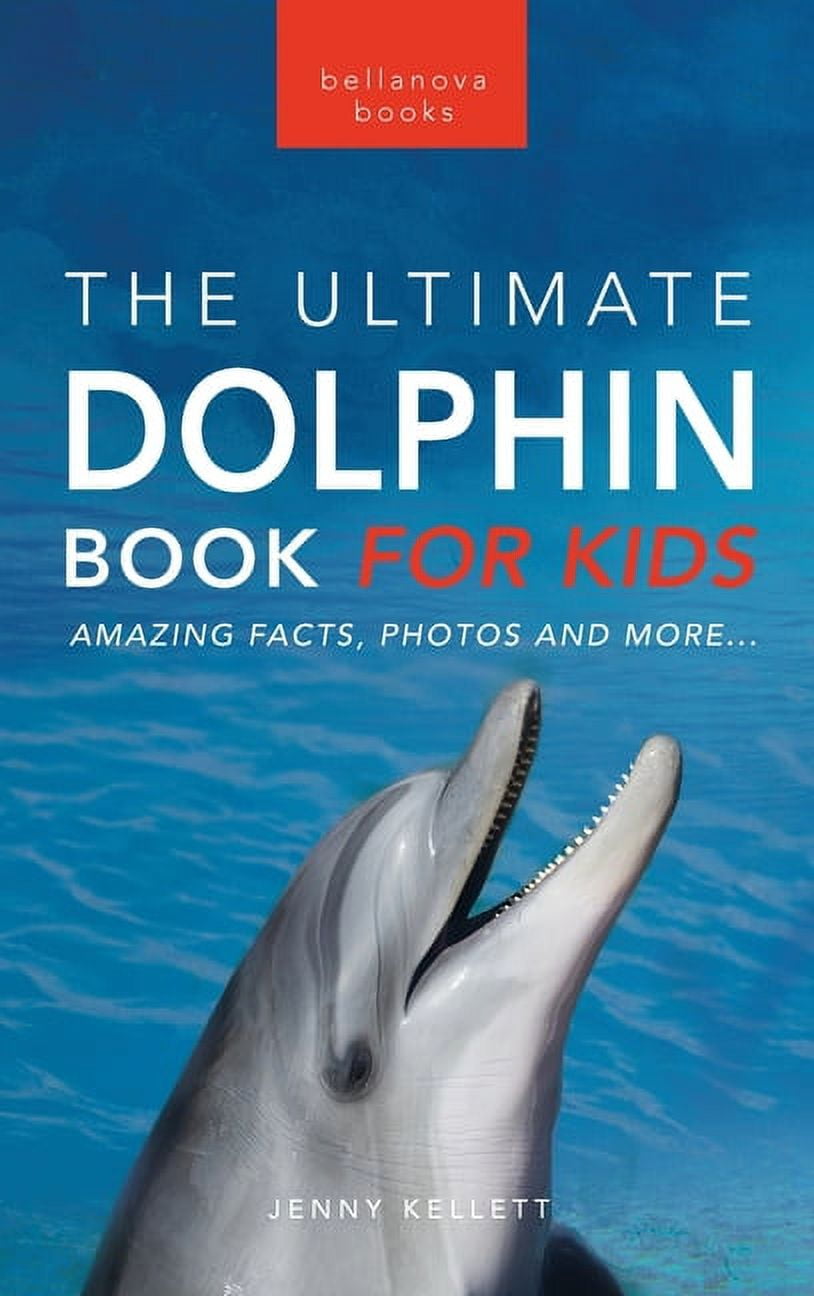 Dolphins The Ultimate Dolphin Book for Kids: 100+ Amazing Dolphin Facts, Photos, Quiz + More ...