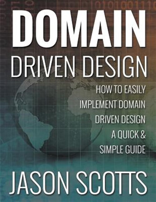 Pre-Owned Domain Driven Design: How to Easily Implement Domain Driven Design - A Quick & Simple ...