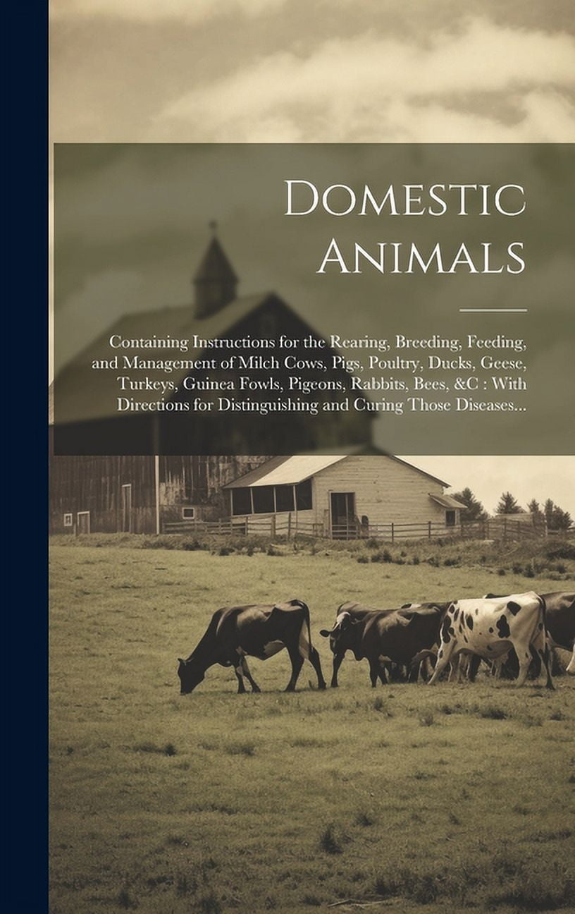 Domestic Animals : Containing Instructions for the Rearing, Breeding ...