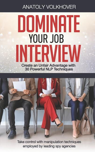 Dominate Your Job Interview : Create an Unfair Advantage with 30 ...