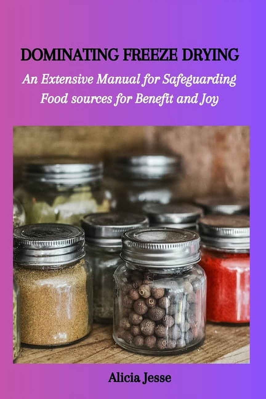 Dominating Freeze Drying: An Extensive Manual for Safeguarding Food ...
