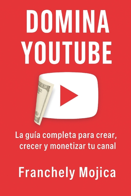 Dominca Youtube: La Guia Completa para Crear, Crecer y Monetizar tu ...