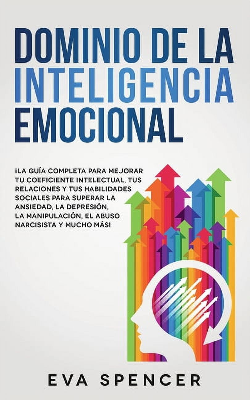 Dominio de la Inteligencia Emocional: ¡La guía completa para mejorar tu coeficiente intelectual ...