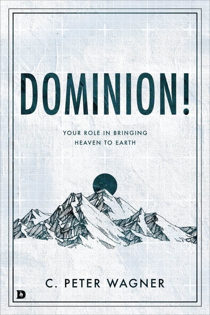 Dominion! : Your Role in Bringing Heaven to Earth (Paperback) - Walmart ...