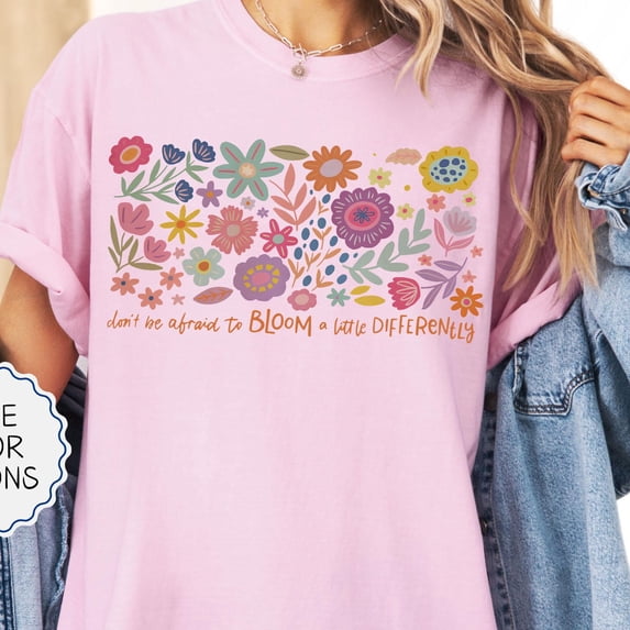 Don 39 t Be Afraid to Bloom a Little Differently Shirt Inspirational ...