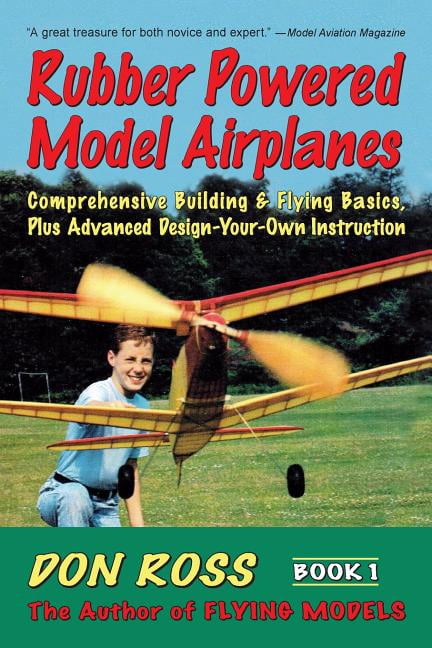 Don Ross: Rubber Powered Model Airplanes: Comprehensive Building ...