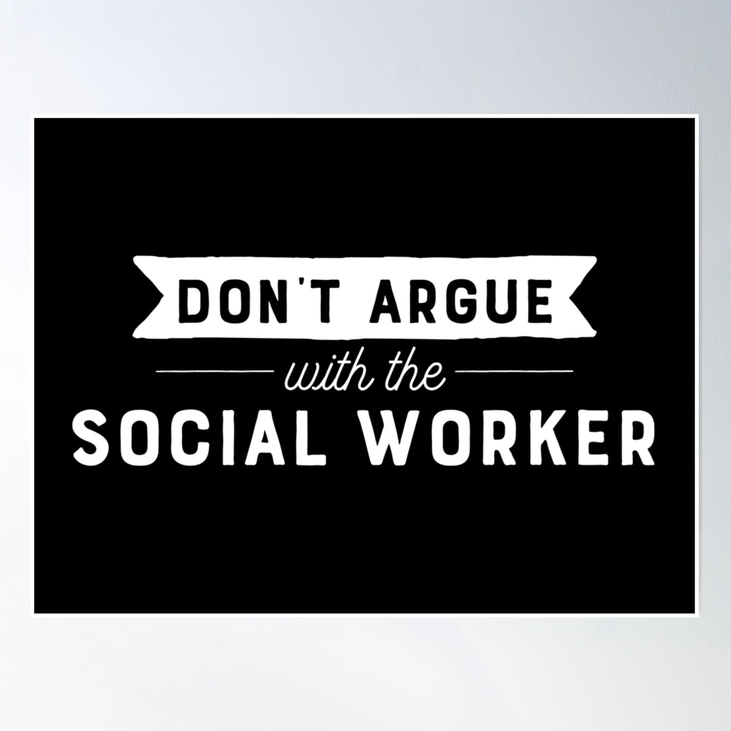Don'T Argue With The Social Worker Poster Wall Art, Modern Wall Decor ...