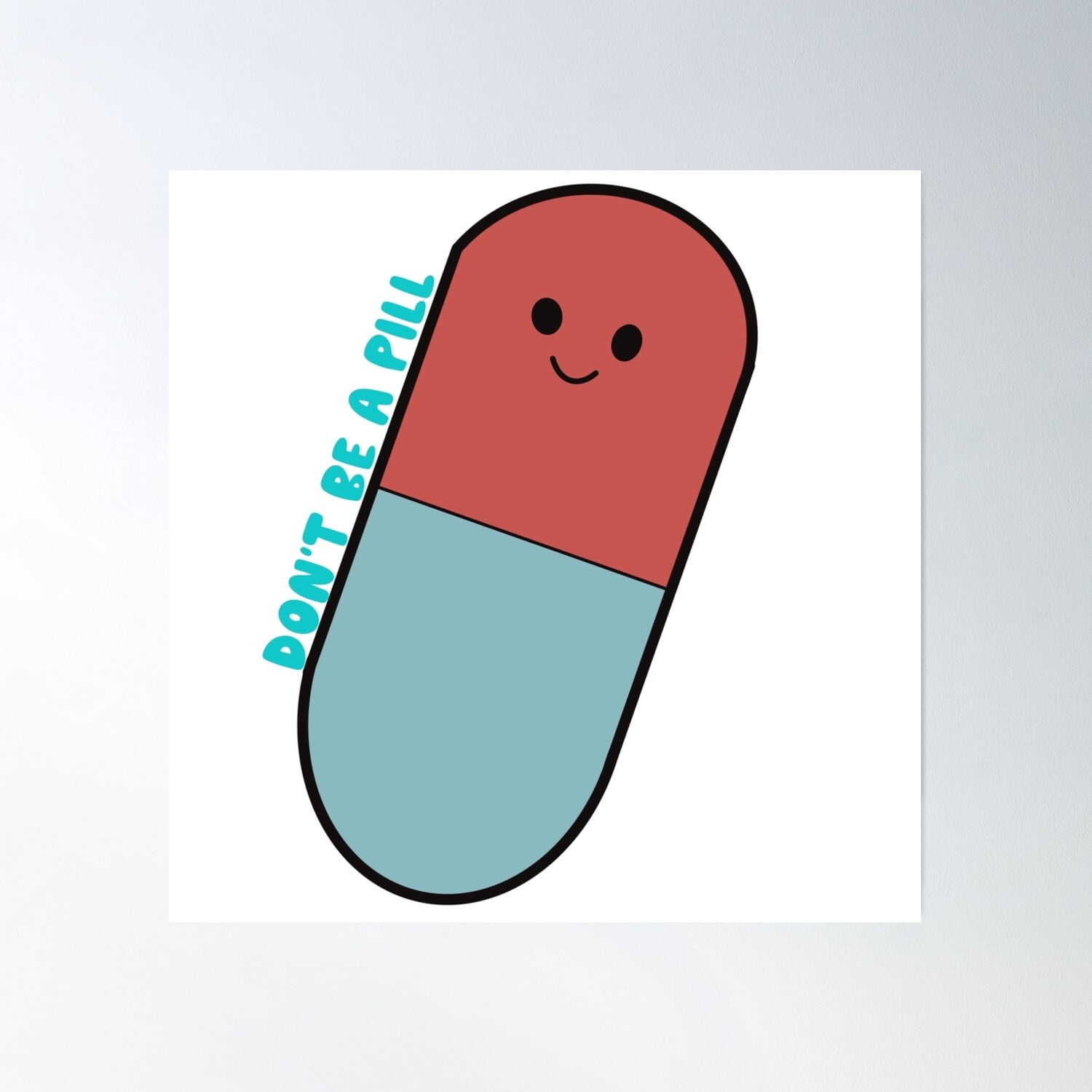Don’T Be A Pill Poster Wall Art, Modern Wall Decor, 24x24 UNFRAMED ...