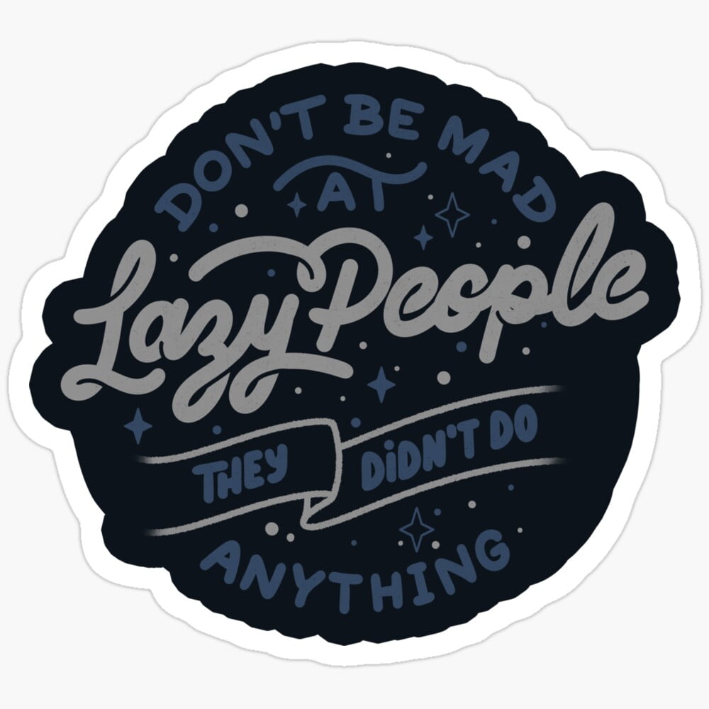 Don'T Be Mad At Lazy People They Didn'T Do Anything Sticker Phone Decal ...