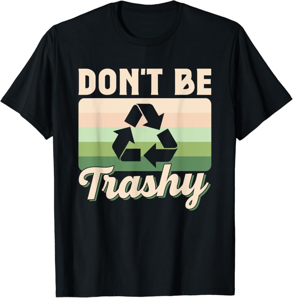Don'T Be Trashy Environment Recycling Earth Day Recycle T-Shirt Vintage ...