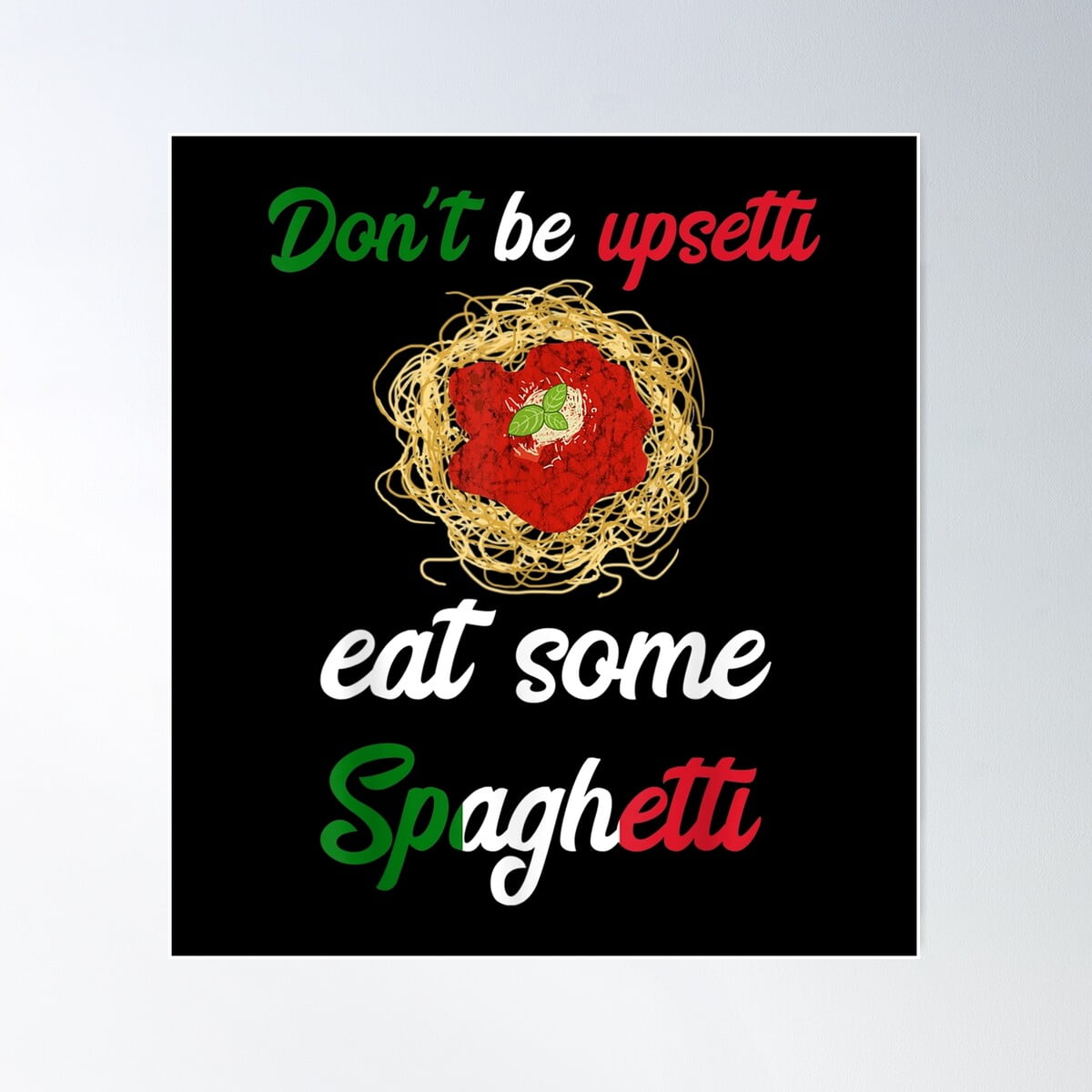 Don'T Be Upsetti Eat Some Spaghetti Italian Food Poster Wall Art ...