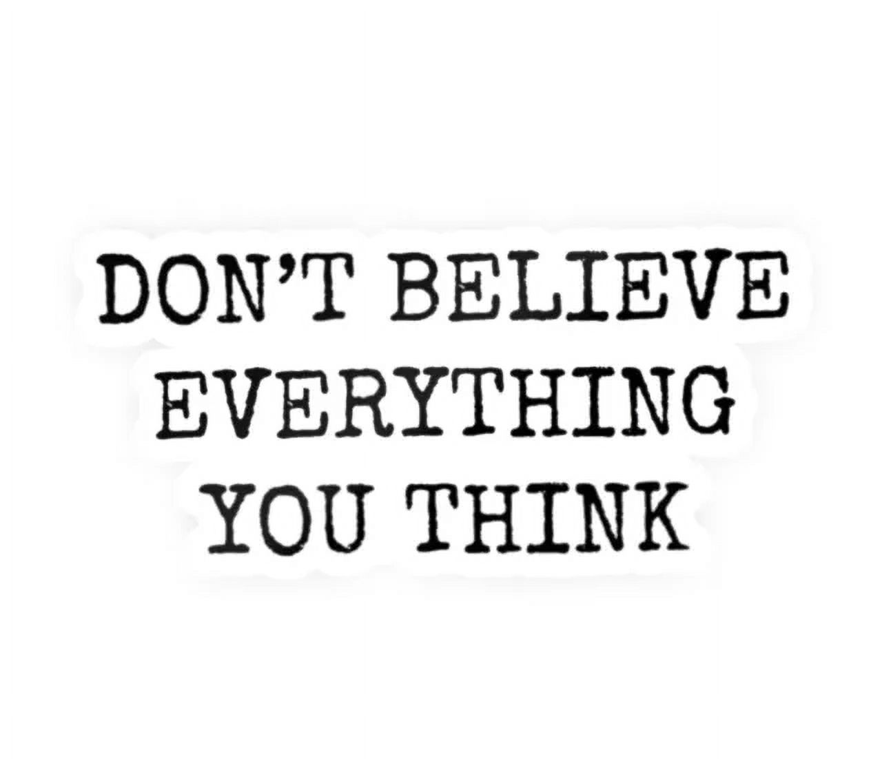 Don'T Believe Everything You Think Quote Phrase Sticker Laptop Car ...