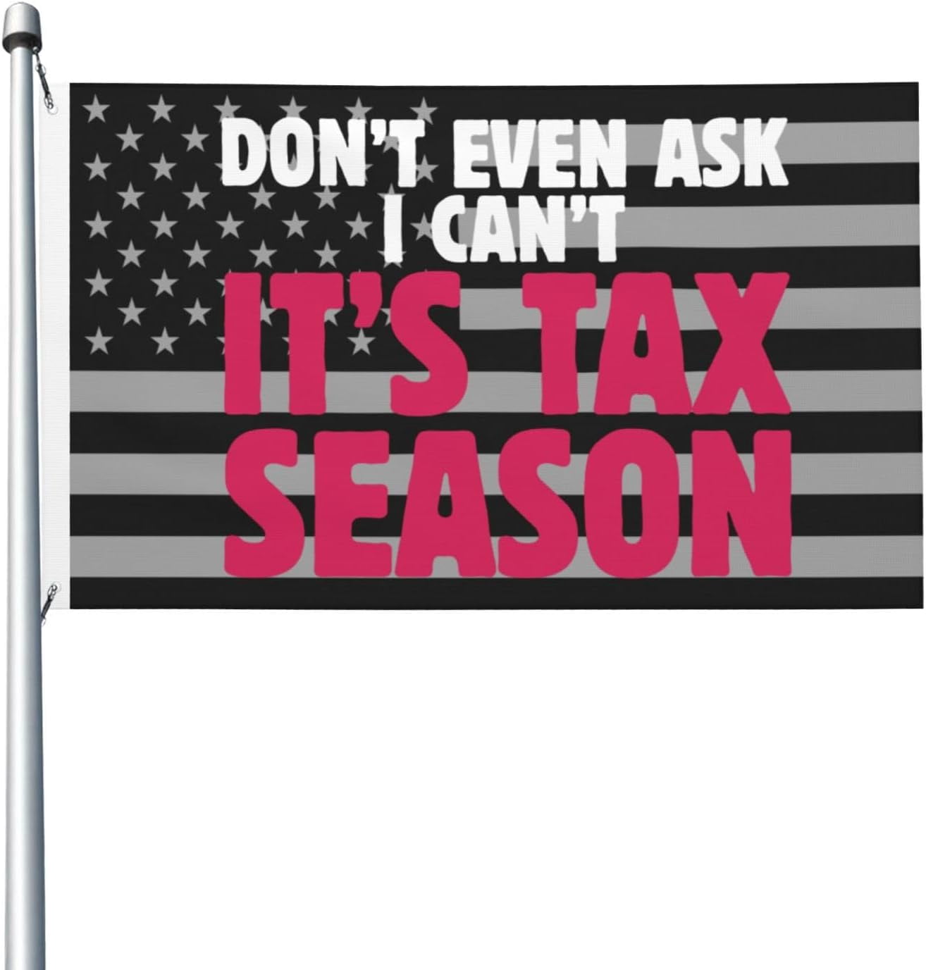 Don'T Even Ask I Can'T It'S Tax Season Flag 3x5 Ft Outdoor Garden Flags ...