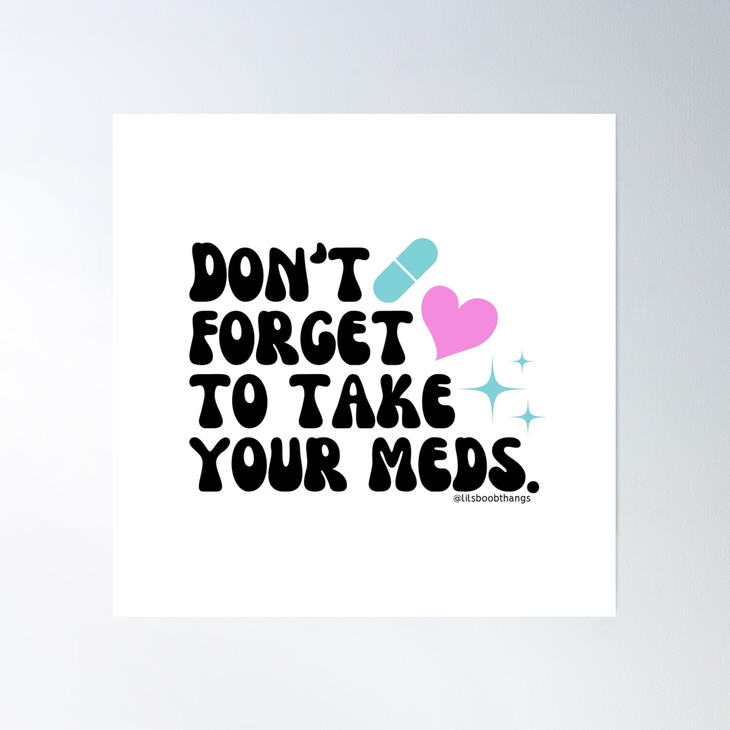 Don'T Forget To Take Your Meds. V6 | Lilsboobthangs Poster Wall Art, Modern Wall Decor, 30x30 ...