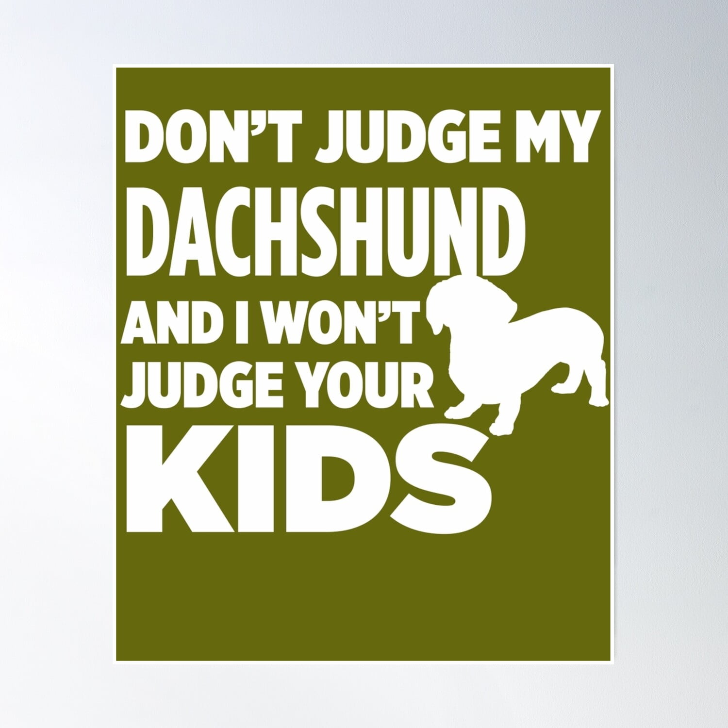 Don'T Judge My Dachshund & I Won'T Judge Your Kids Poster Wall Art ...