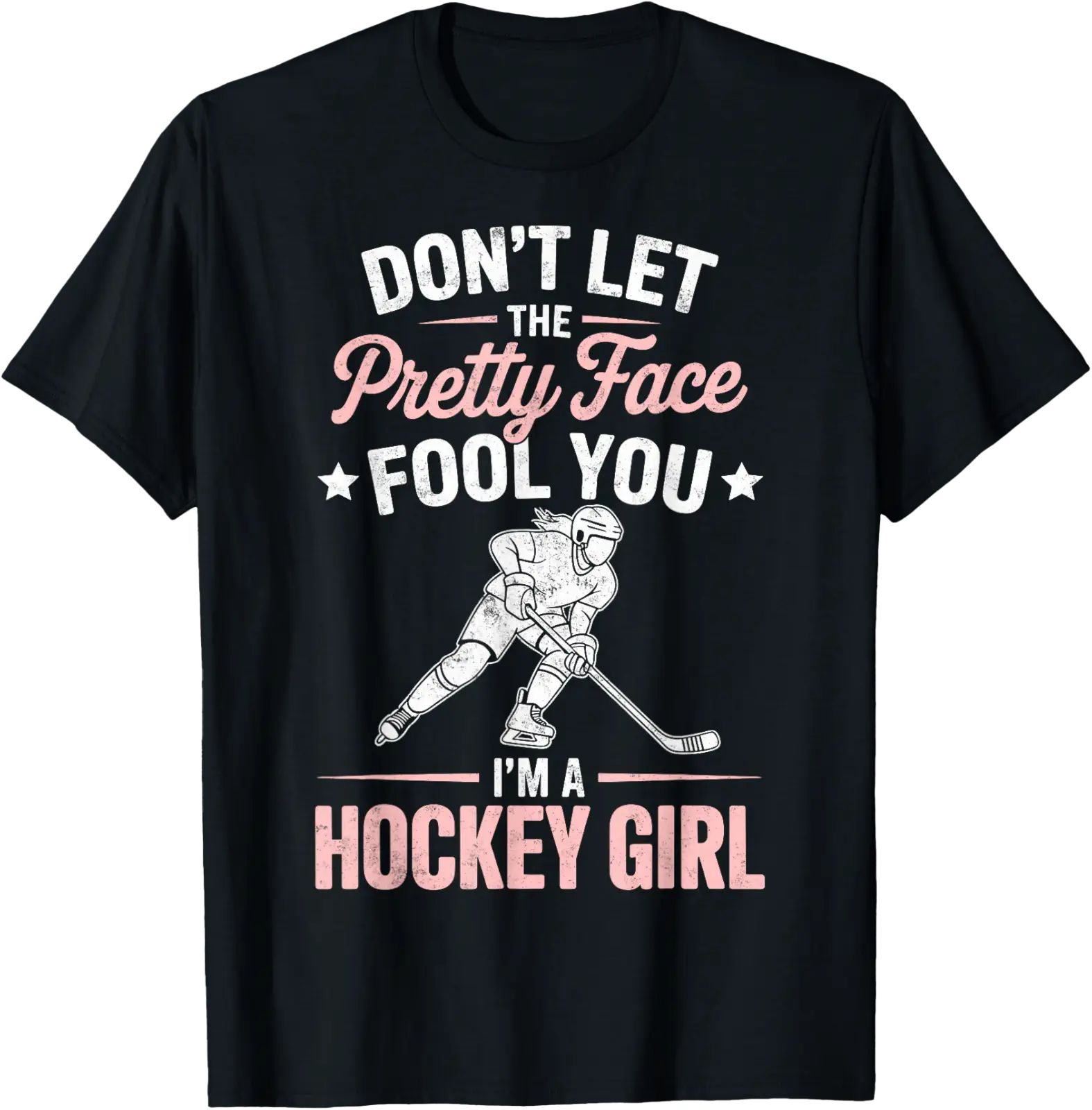 Don'T Let The Pretty Face Fool You I'M Ice Hockey Girl Joke T-Shirt All ...