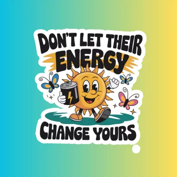 Don'T Let Their Energy Change Yours Sticker Inspirational Positive ...