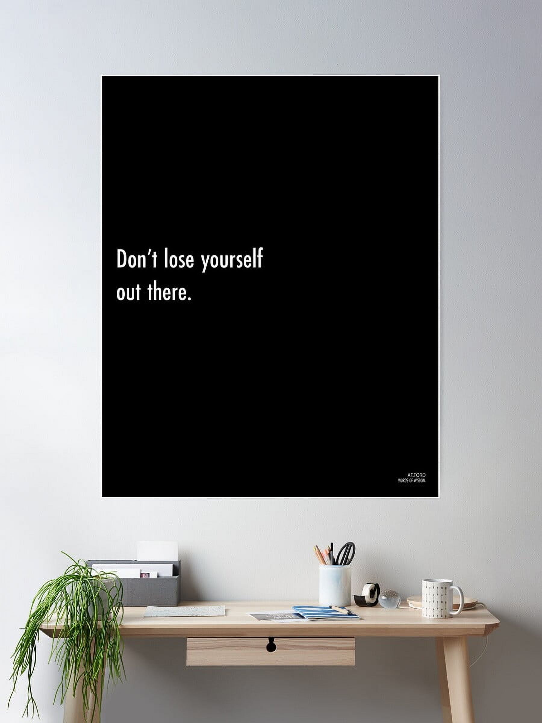 Don'T Lose Yourself Out There | Quote Art By Af.Ford Media Poster Wall ...