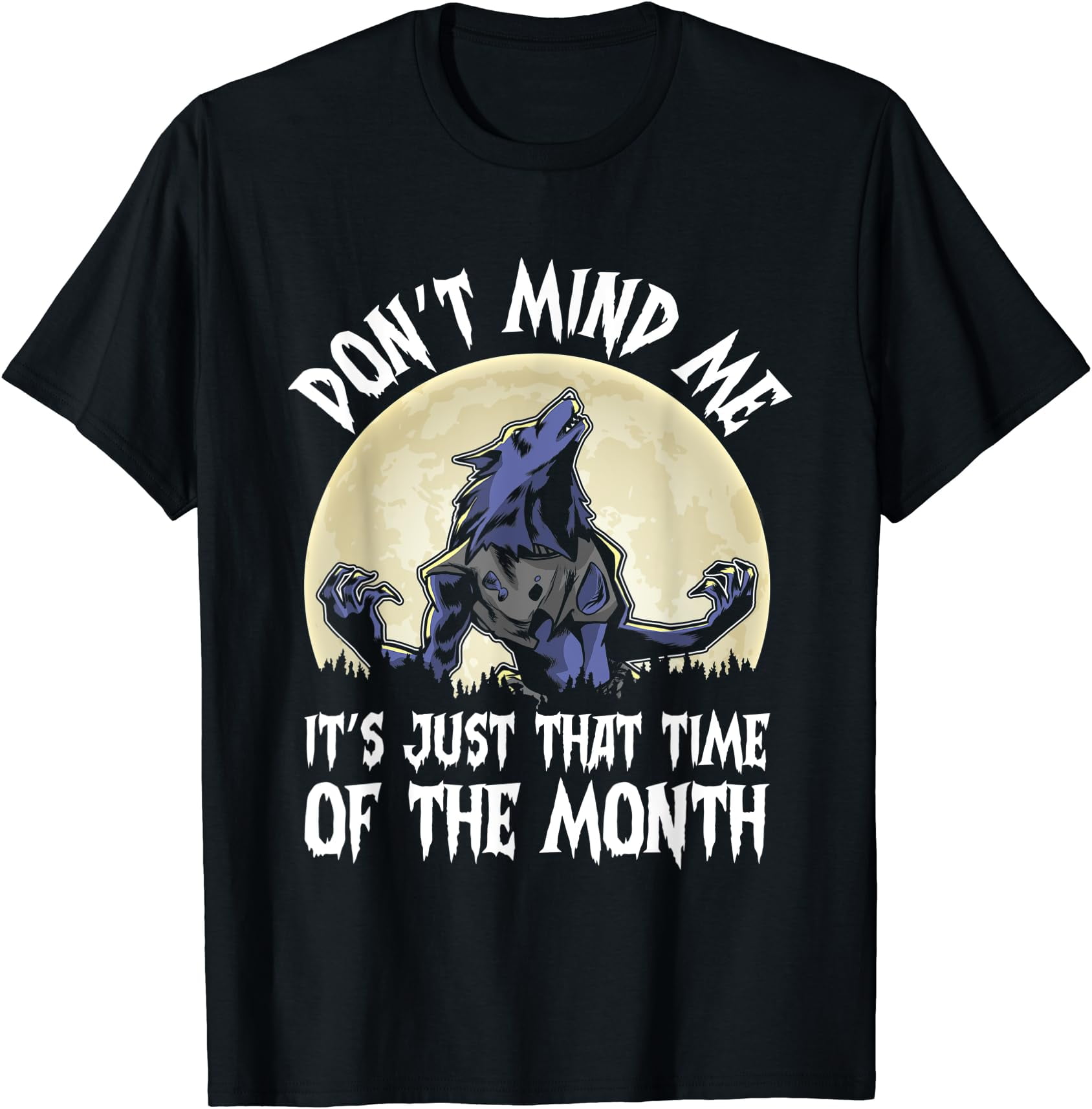 Don'T Mind Me It's Just That Time Of The Month Werewolf Moon Unisex S ...