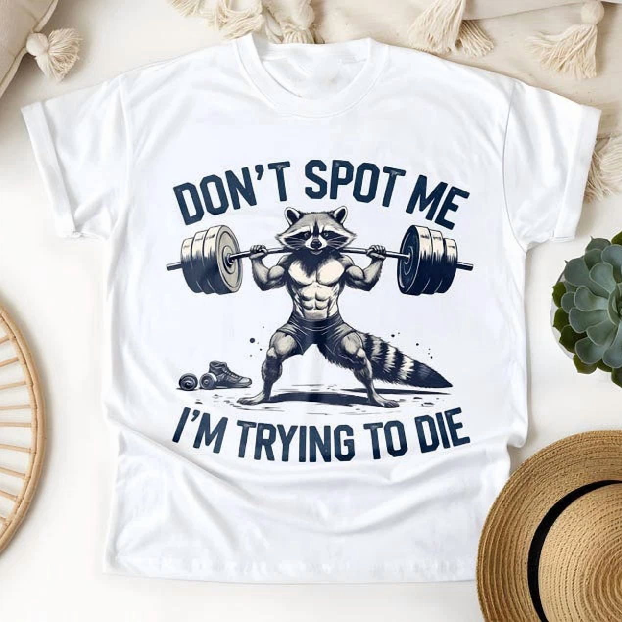 Don'T Spot Me I'M Trying To Die, Weightlifter T-Shirt, Sarcasti ...