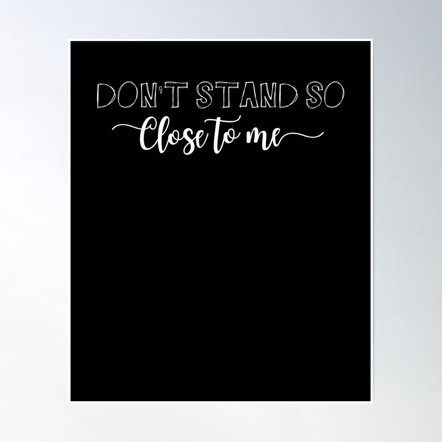 Don'T Stand So Close To Me Poster Wall Art, Modern Wall Decor, 8x12 ...
