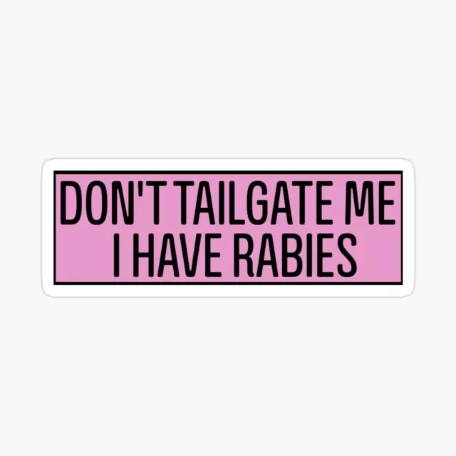 Don'T Tailgate Me I Have Rabies Sticker Phone Decal Water Bottle ...
