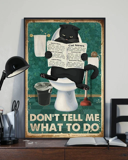 Don'T Tell Me What To Do Black Cat Reading Newspaper Toilet Poster Wall ...