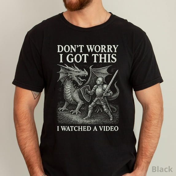 Don'T Worry I Got This I Watched A Video, Dragon T-Shirt, Men, Dad, Fathers Tee, Men Shirt, Y2K ...