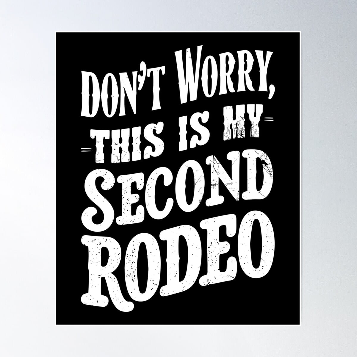 Donâ€™T Worry, This Is My Second Rodeo - Hilarious Western Poster Wall ...