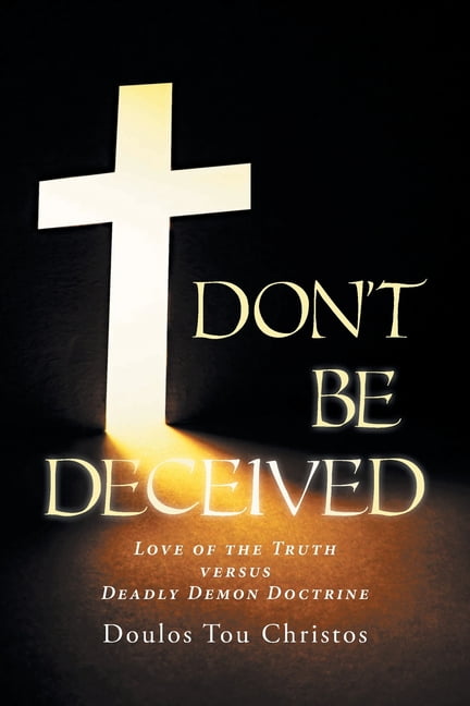 Don't Be Deceived: Love of the Truth versus Deadly Demon Doctrine ...